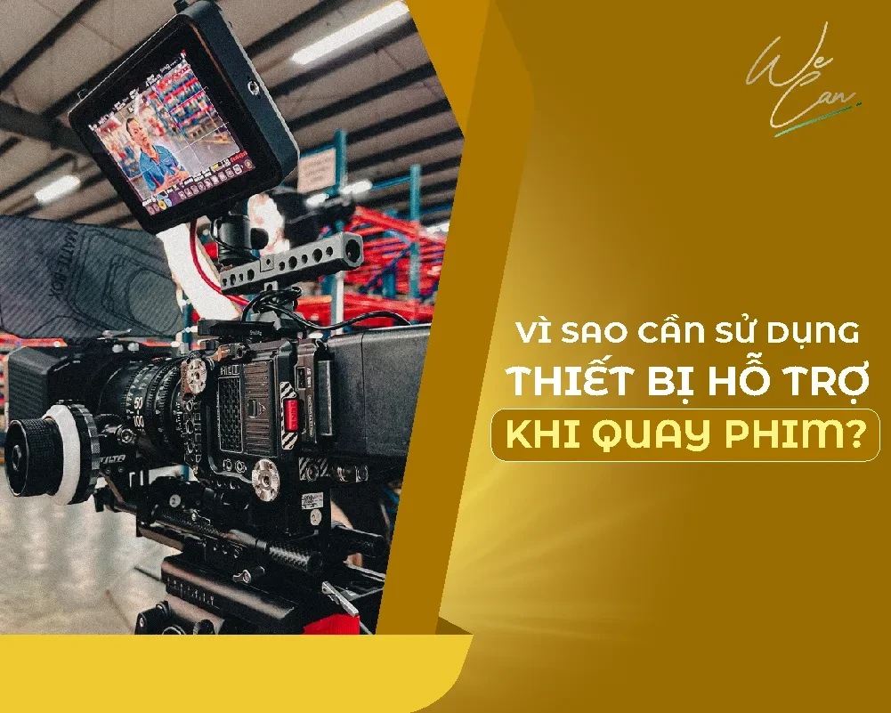 Các thiết bị hỗ trợ quay phim chuyên nghiệp không thể thiếu