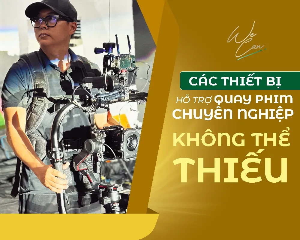 Các thiết bị hỗ trợ quay phim chuyên nghiệp không thể thiếu